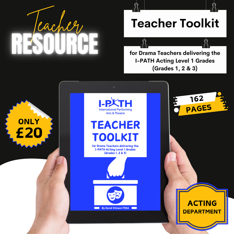 TEACHER TOOLKIT for Drama Teachers delivering the I-PATH Acting Grades